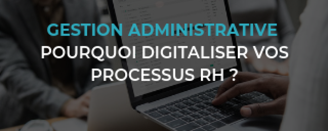 Digitalisation RH : pourquoi et comment digitaliser vos processus